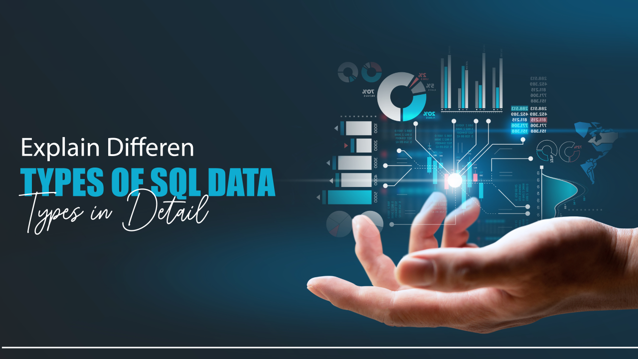 Explain Different Types of SQL Data Types in Detail Explain Different Types of SQL Data Types in Detail