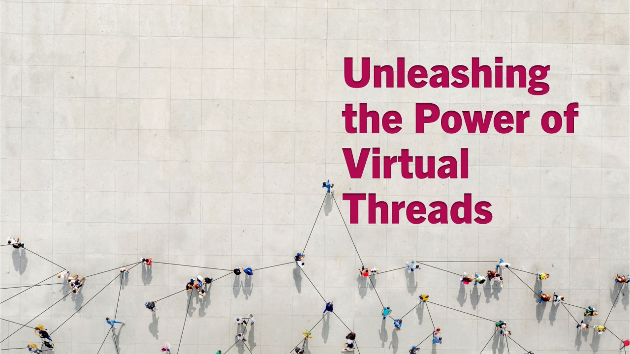 Unleashing the Power of Virtual Threads Unleashing the Power of Virtual Threads