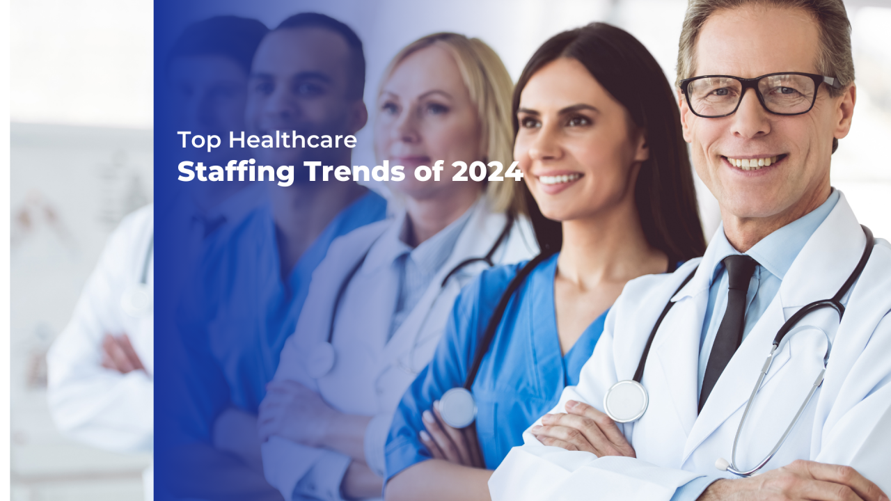 Top Healthcare Staffing Trends in 2024 Top Healthcare Staffing Trends in 2024
