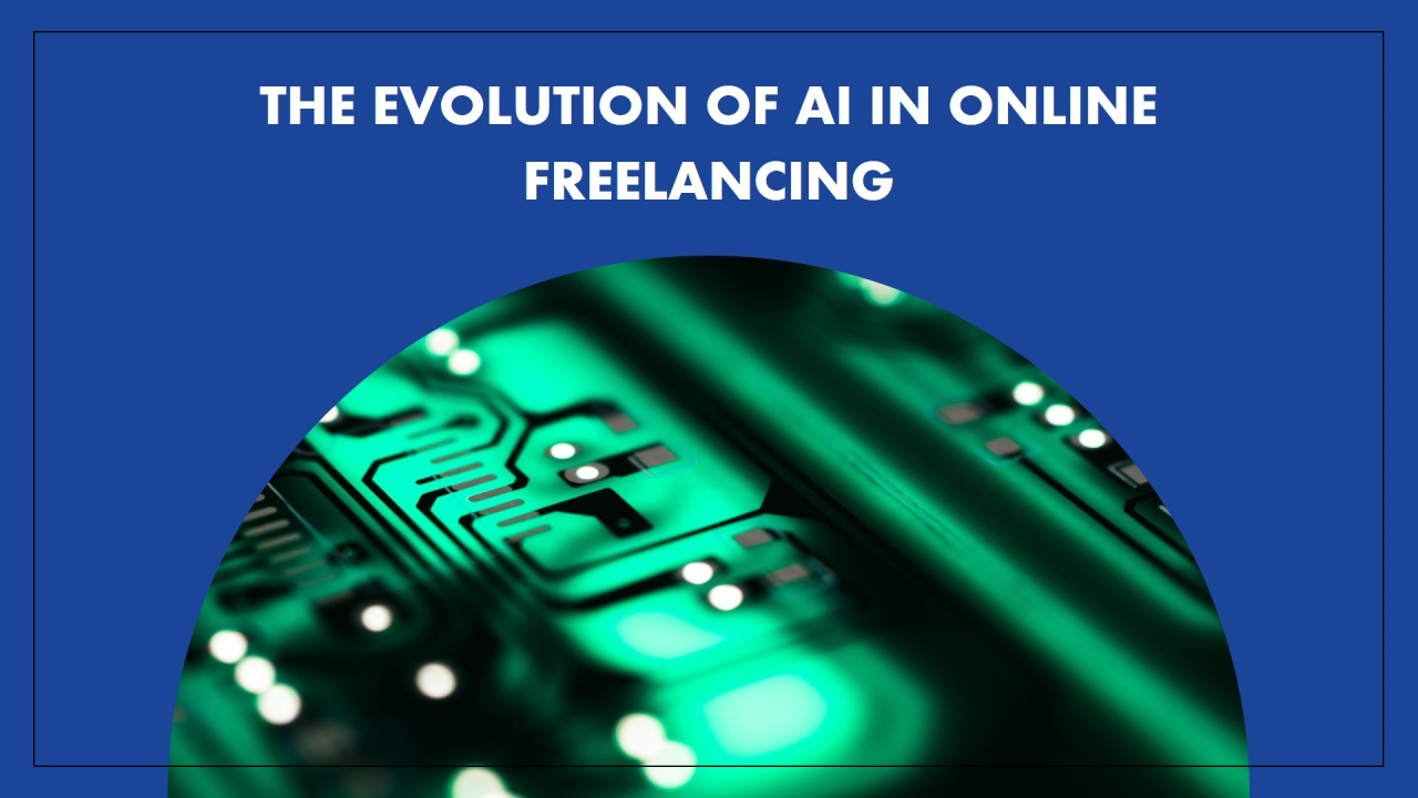 Embracing Change: The Evolution of AI in Online Freelancing Embracing Change: The Evolution of AI in Online Freelancing