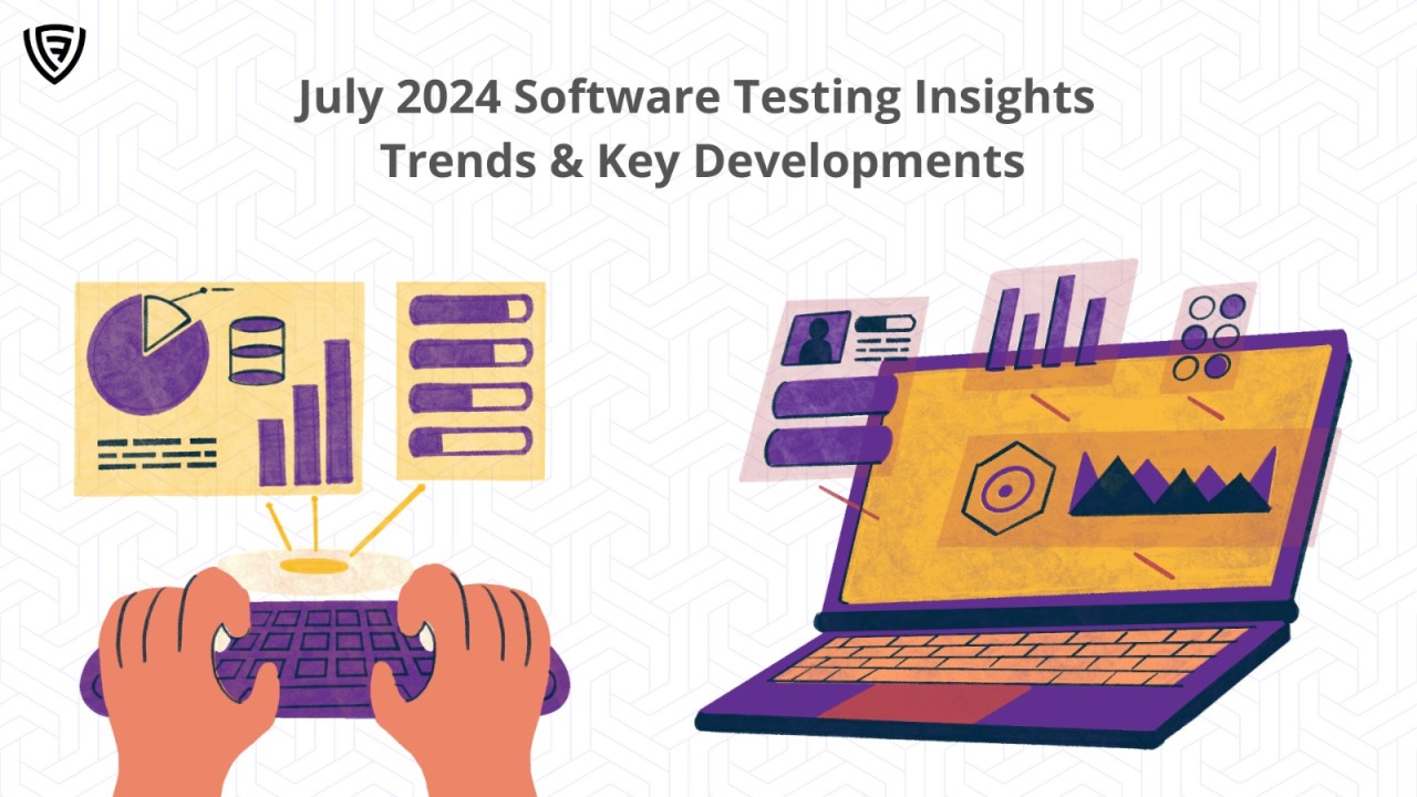 July 2024 Software Testing Insights: Trends July 2024 Software Testing Insights: Trends