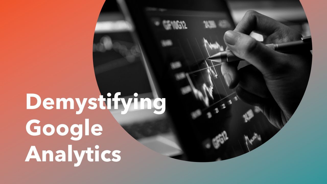 Demystifying Google Analytics Demystifying Google Analytics