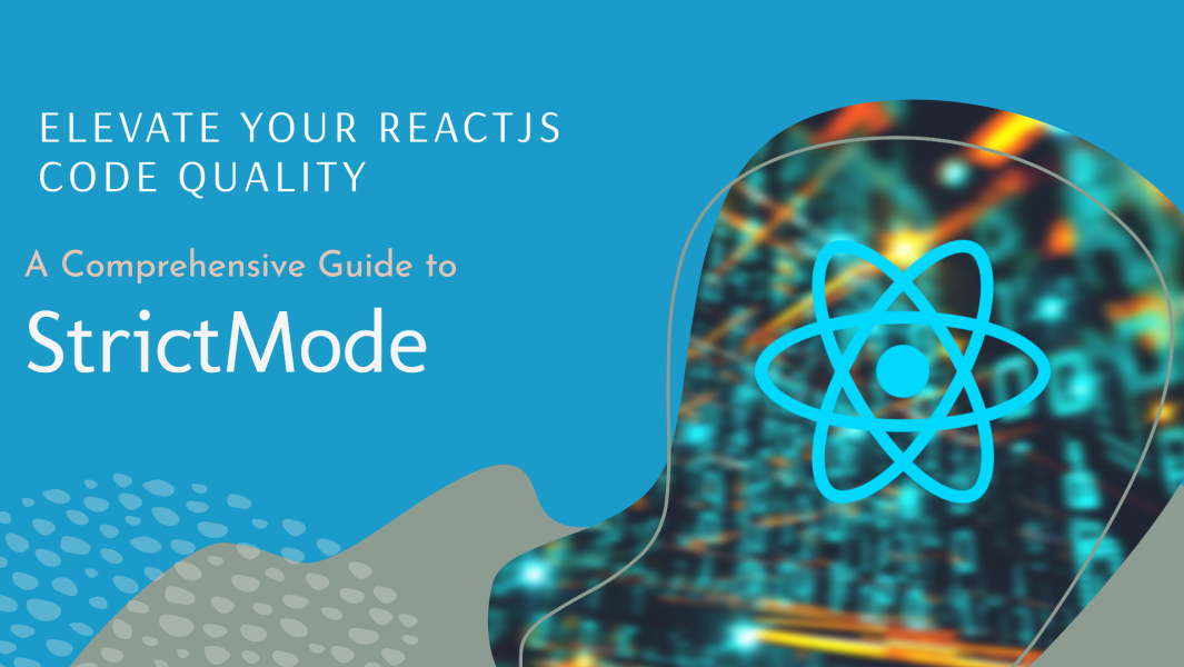 Enhance Your ReactJS Code Quality with StrictMode Enhance Your ReactJS Code Quality with StrictMode