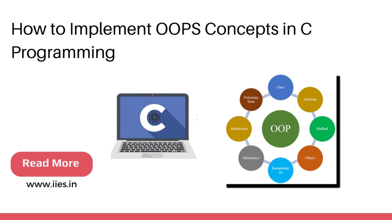 Implementing OOPS Concepts in C Programming: A Comprehensive Guide Implementing OOPS Concepts in C Programming: A Comprehensive Guide