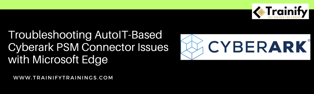AutoIT Cyberark PSM Connector Issues on Microsoft Edge AutoIT Cyberark PSM Connector Issues on Microsoft Edge
