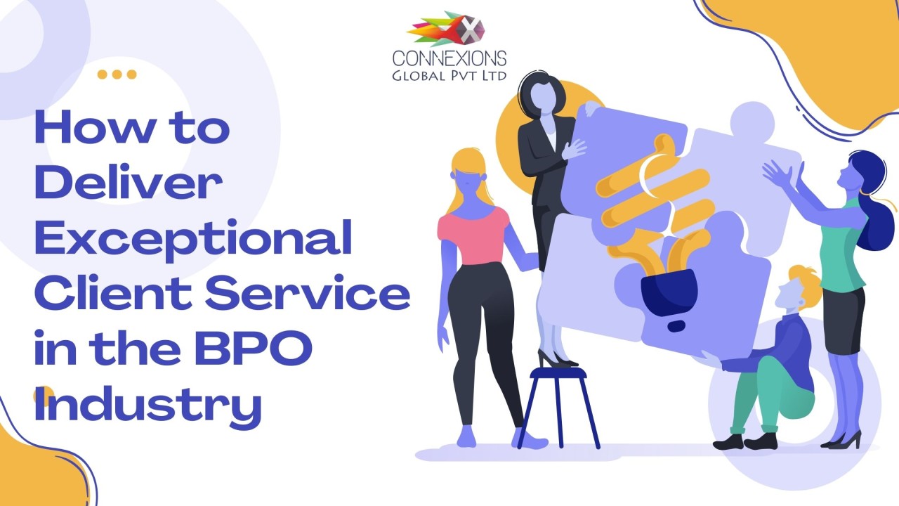 How to Deliver Exceptional Client Service in the BPO Industry How to Deliver Exceptional Client Service in the BPO Industry
