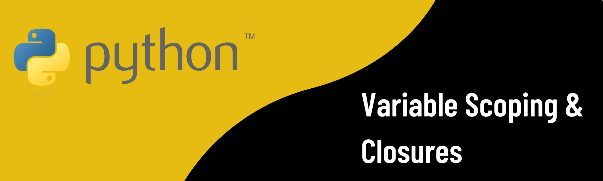 Variable Scoping and Closures in Python Variable Scoping and Closures in Python