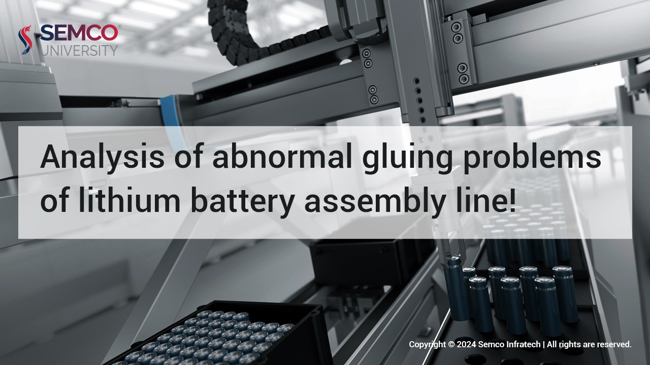 Analysis of abnormal gluing problems of lithium battery assembly line Analysis of abnormal gluing problems of lithium battery assembly line