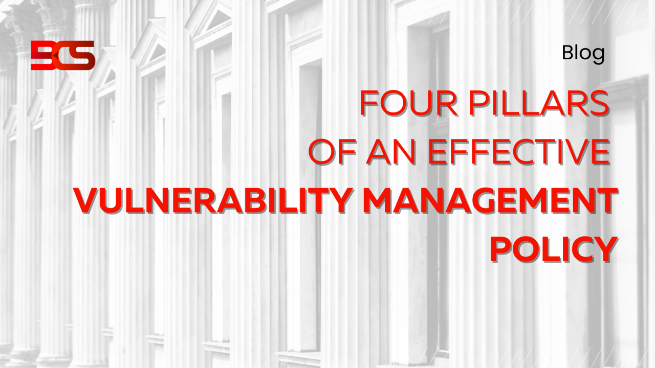 Four Pillars of an Effective Vulnerability Management Policy Four Pillars of an Effective Vulnerability Management Policy