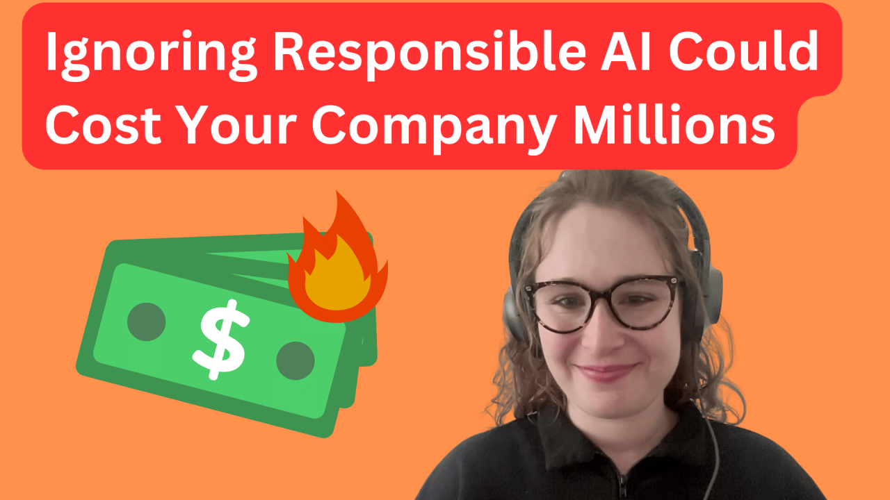 Episode 3: Ignoring Responsible AI Could Cost Your Company Millions Episode 3: Ignoring Responsible AI Could Cost Your Company Millions
