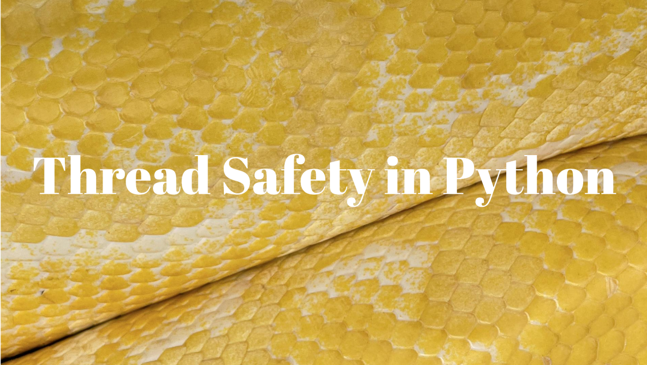 Thread Safety in Python Thread Safety in Python