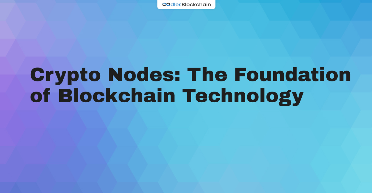 Understanding Crypto Nodes: The Backbone of Blockchain Understanding Crypto Nodes: The Backbone of Blockchain