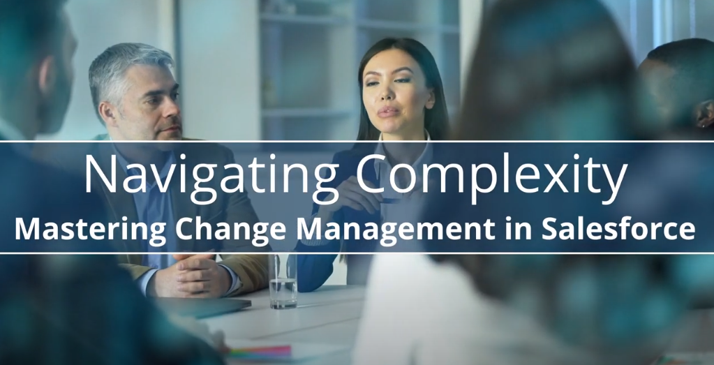 Navigating Complexity: Mastering Change Management in Salesforce Navigating Complexity: Mastering Change Management in Salesforce