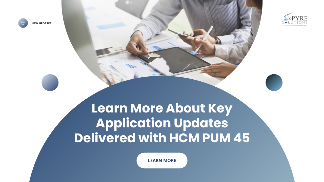 How HCM PUM 45 Can Improve Your Current PeopleSoft Applications How HCM PUM 45 Can Improve Your Current PeopleSoft Applications
