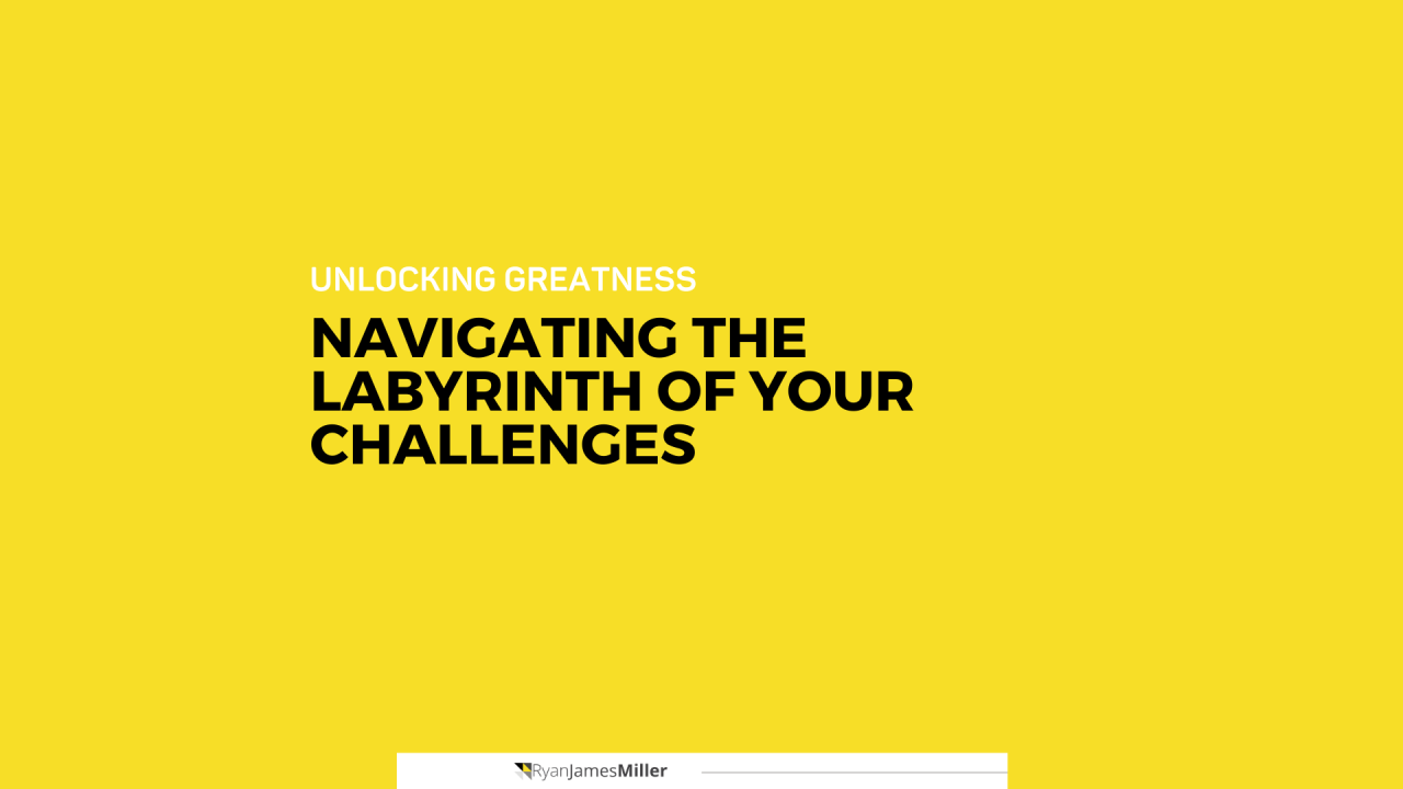 Navigating the Labyrinth of Your Challenges Navigating the Labyrinth of Your Challenges