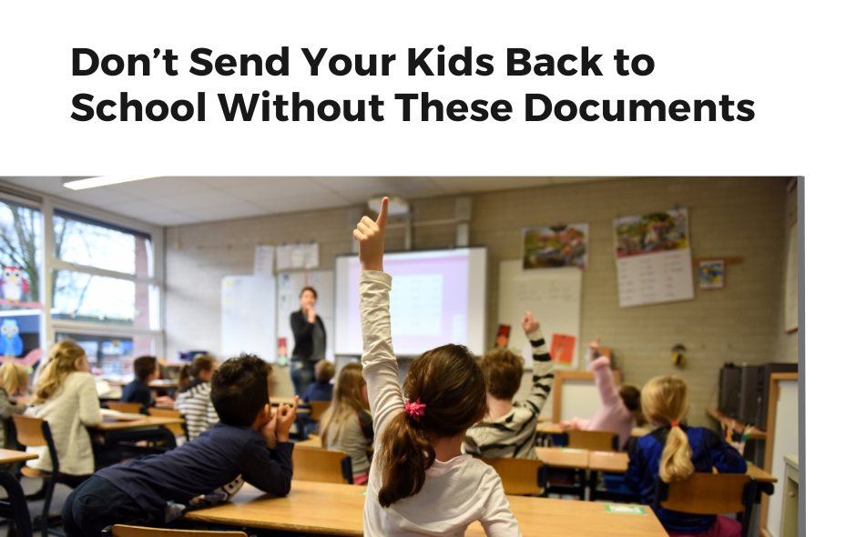 Don’t Send Your Kids Back to School Without These Documents Don’t Send Your Kids Back to School Without These Documents