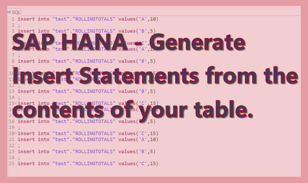 SAP HANA - How to Generate Insert Statements from the contents of your ... SAP HANA - How to Generate Insert Statements from the contents of your ...