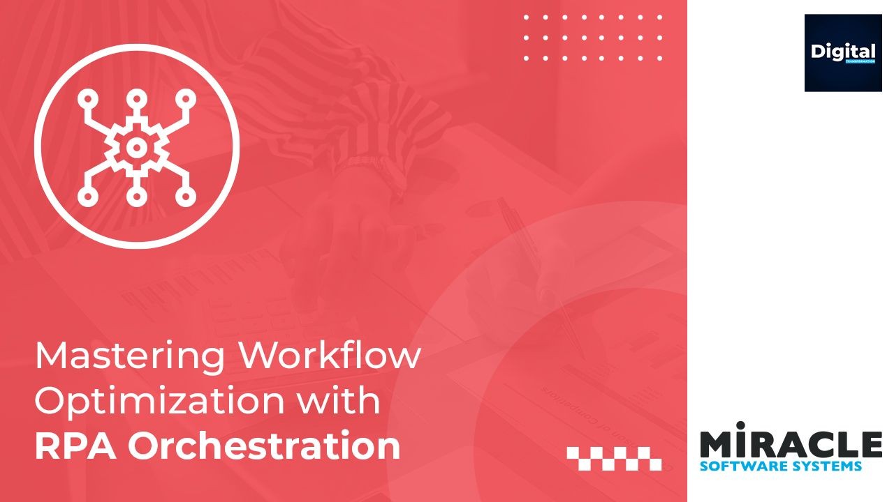 Mastering Workflow Optimization with RPA Orchestration Mastering Workflow Optimization with RPA Orchestration