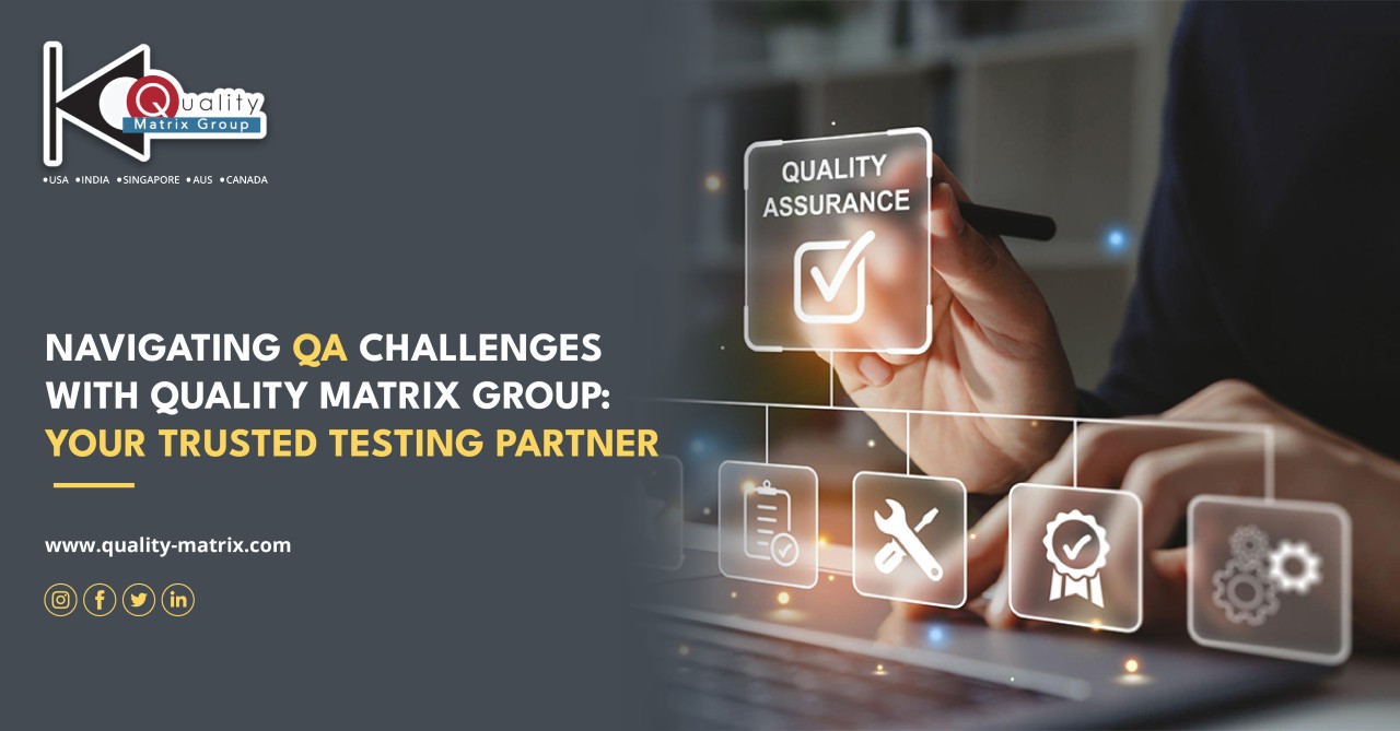 Navigating QA Challenges with Quality Matrix Group: Your Trusted ... Navigating QA Challenges with Quality Matrix Group: Your Trusted ...