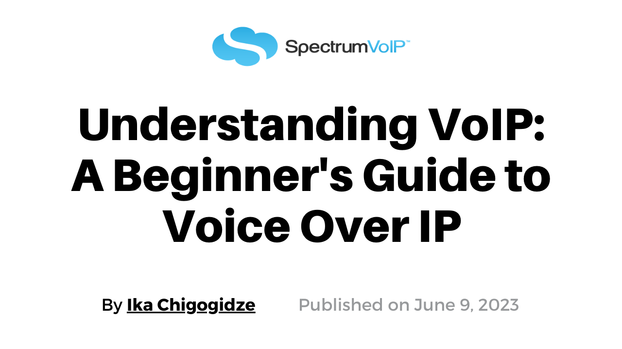 Understanding VoIP: A Beginner's Guide to Voice Over IP Understanding VoIP: A Beginner's Guide to Voice Over IP