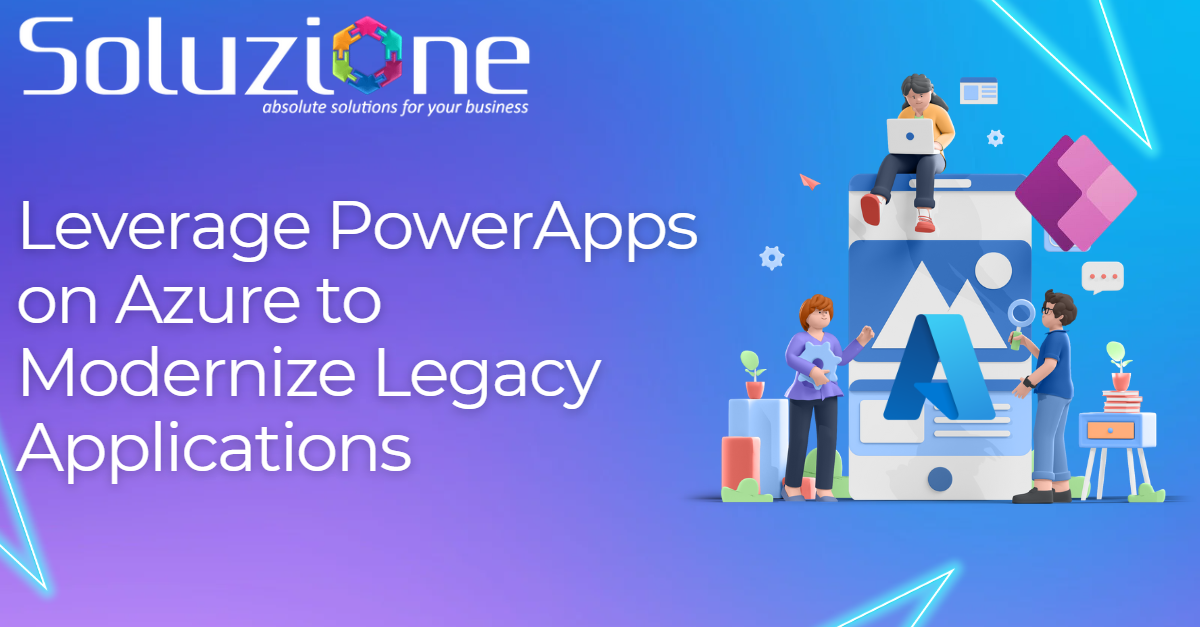 Leverage PowerApps on Azure to Modernize Legacy Applications Leverage PowerApps on Azure to Modernize Legacy Applications