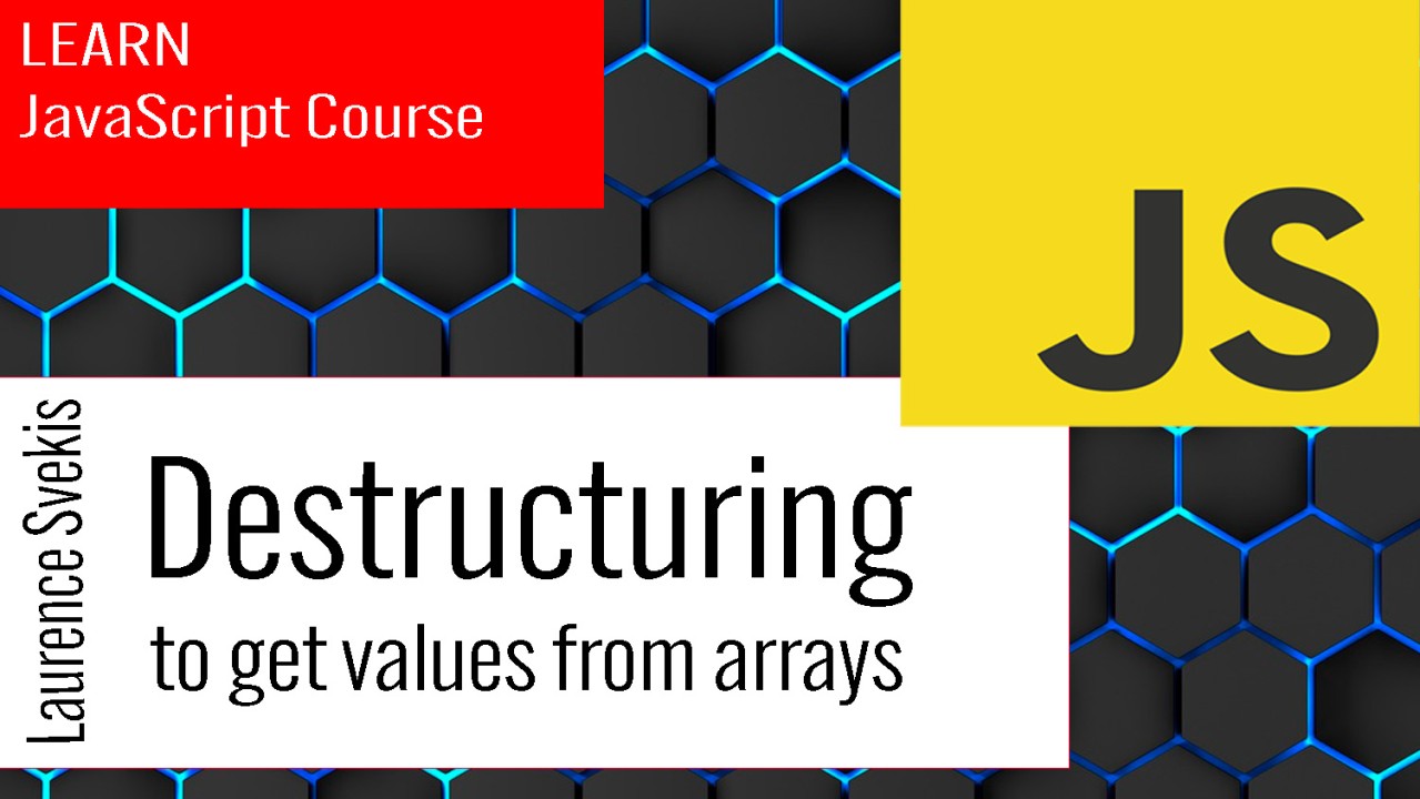 JavaScript Use Destructuring to get values from arrays and objects JavaScript Use Destructuring to get values from arrays and objects