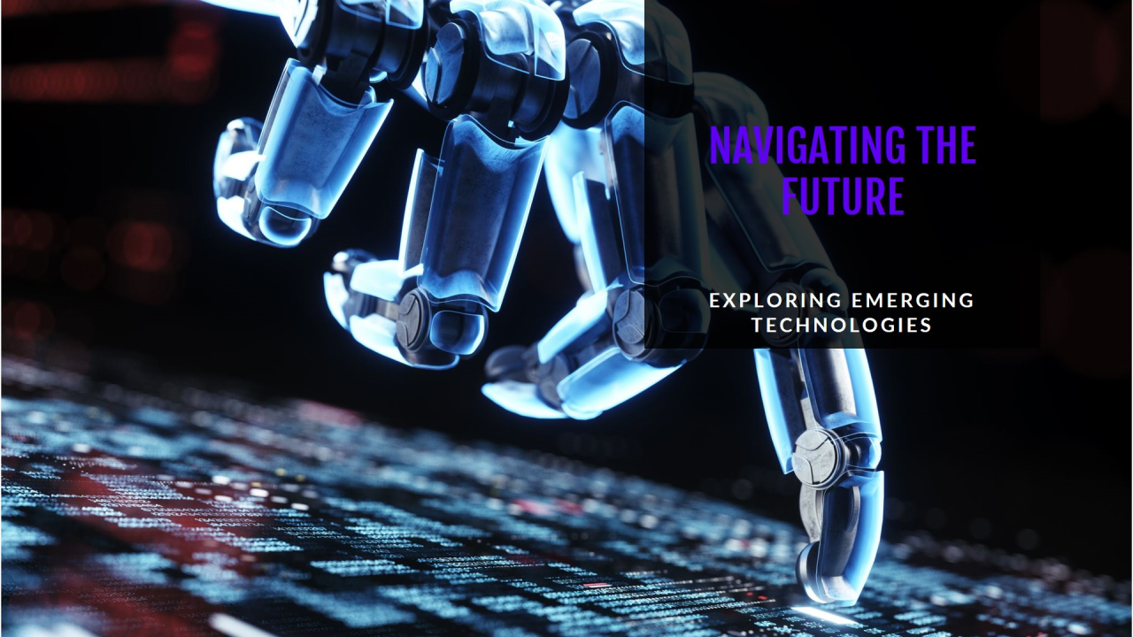 Unveiling the Future: Navigating Through Emerging Technologies. Unveiling the Future: Navigating Through Emerging Technologies.