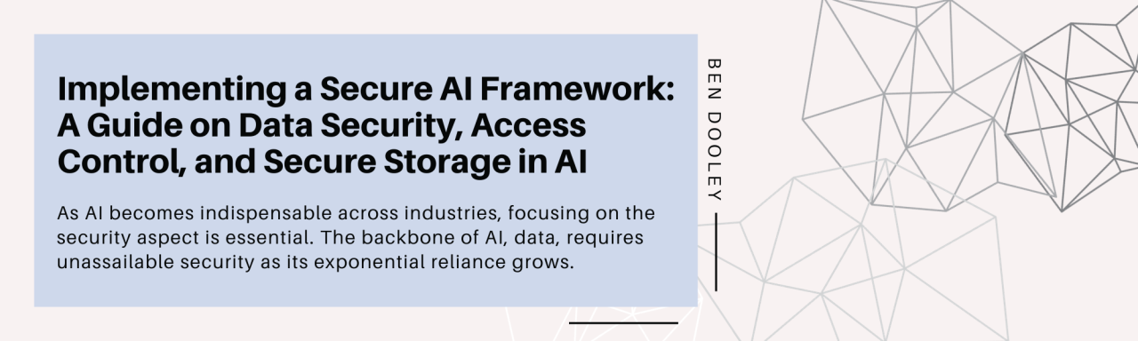 Implementing a Secure AI Framework: A Guide on Data Security, Access ... Implementing a Secure AI Framework: A Guide on Data Security, Access ...