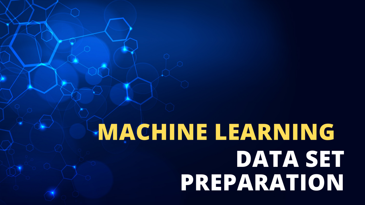 Machine Learning Data Set Preparation Machine Learning Data Set Preparation