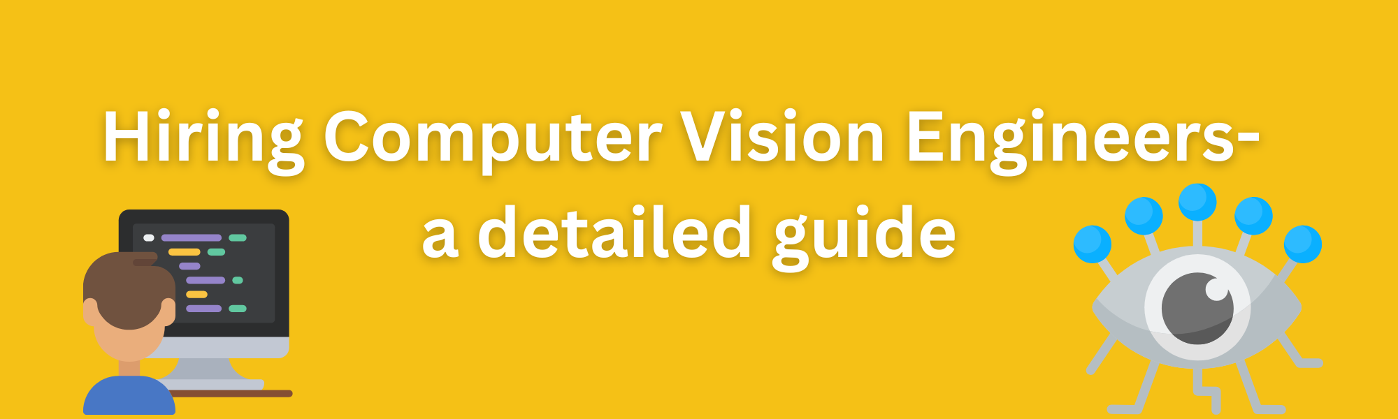 Hiring Computer Vision Engineers- a detailed guide Hiring Computer Vision Engineers- a detailed guide