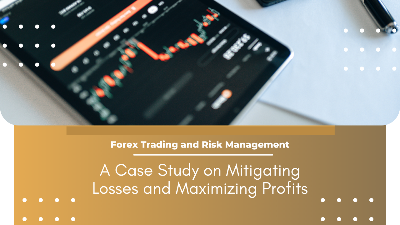 Forex Trading and Risk Management: A Case Study on Mitigating Losses ... Forex Trading and Risk Management: A Case Study on Mitigating Losses ...