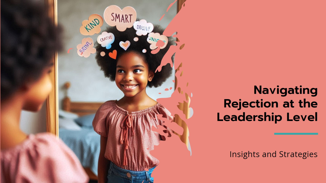 Navigating Rejection at the Leadership Level: Insights and Strategies Navigating Rejection at the Leadership Level: Insights and Strategies
