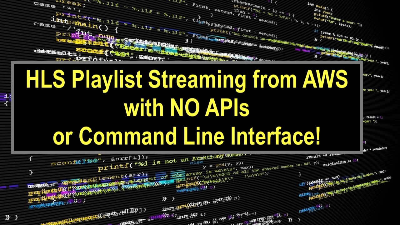 HLS Playlist Streaming from AWS with NO APIs or Command Line Interface! HLS Playlist Streaming from AWS with NO APIs or Command Line Interface!