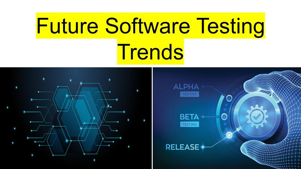Future Software Testing Trends Future Software Testing Trends