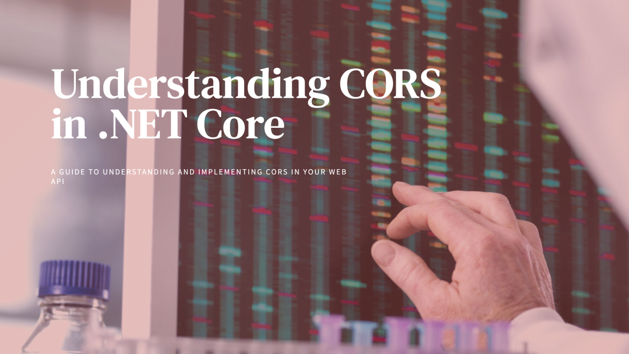 Understanding CORS in .NET Core Web API Understanding CORS in .NET Core Web API