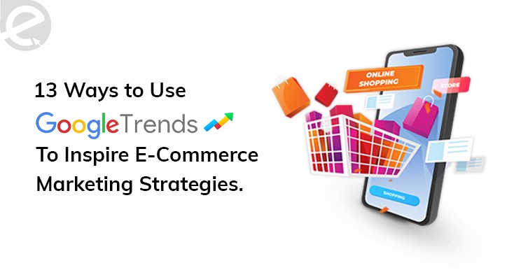 Pro-Tips on Using Google Trends for E-Commerce and Guide Inventory Pro-Tips on Using Google Trends for E-Commerce and Guide Inventory