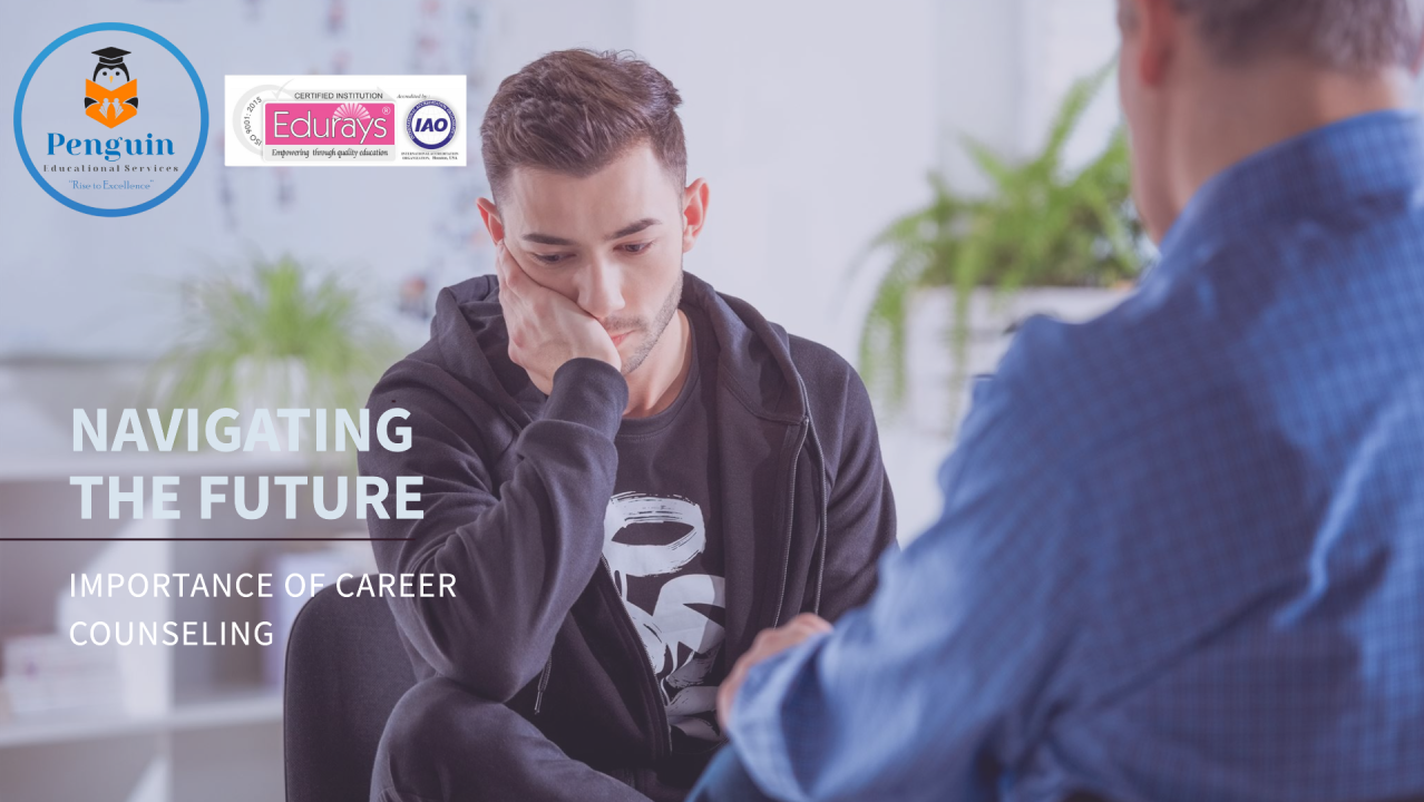 Navigating the Future: The Importance of Career Counseling in Education Navigating the Future: The Importance of Career Counseling in Education