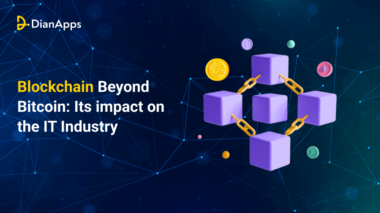 Blockchain Beyond Bitcoin: Its Impact on the IT Industry Blockchain Beyond Bitcoin: Its Impact on the IT Industry