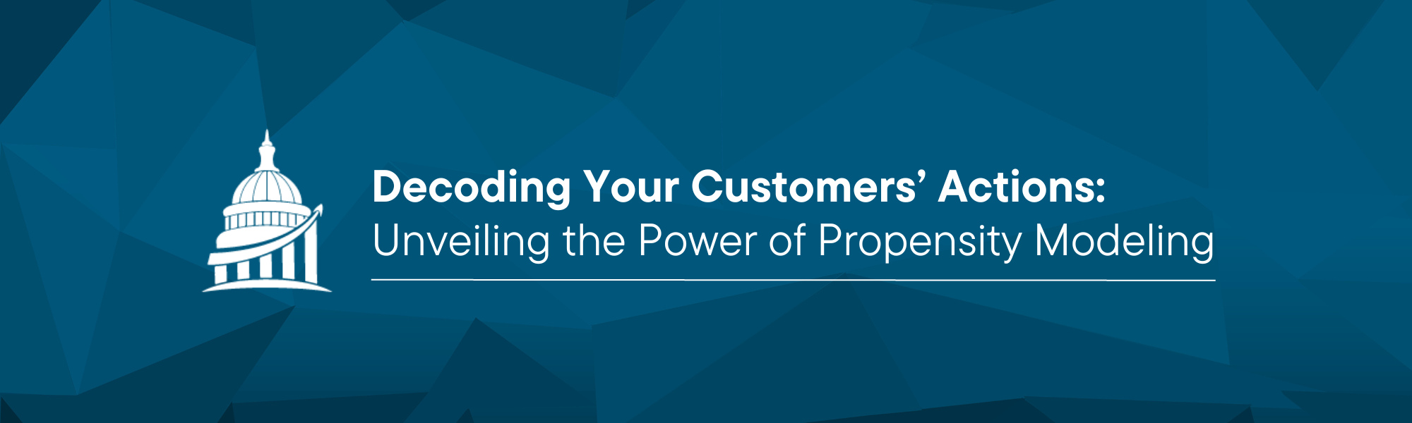 Unveiling the Power of Propensity Modeling Unveiling the Power of Propensity Modeling