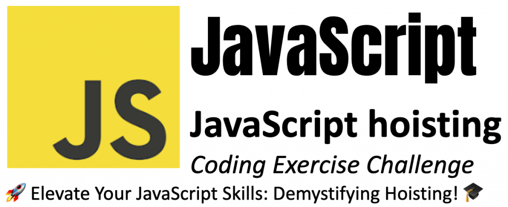 Elevate Your JavaScript Skills: Demystifying Hoisting Elevate Your JavaScript Skills: Demystifying Hoisting
