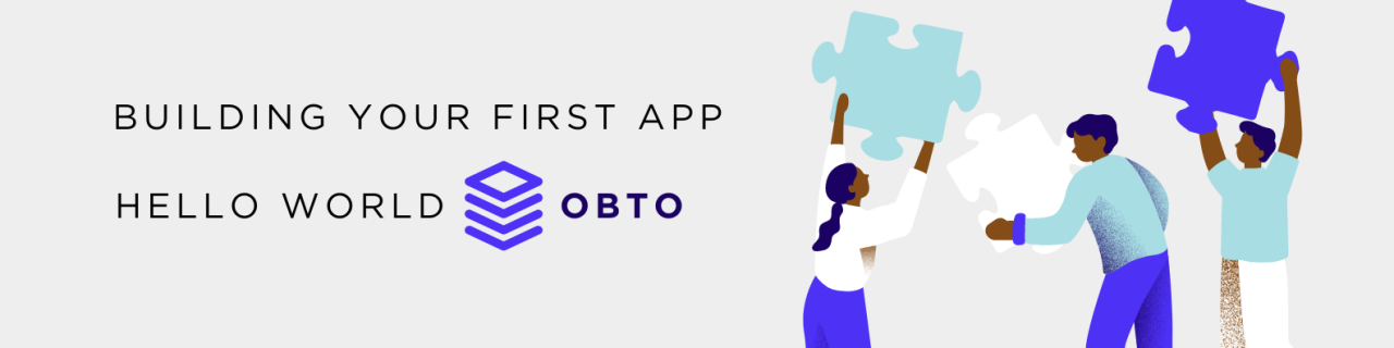 Building Your First App with OBTO: The Hello World Example Building Your First App with OBTO: The Hello World Example