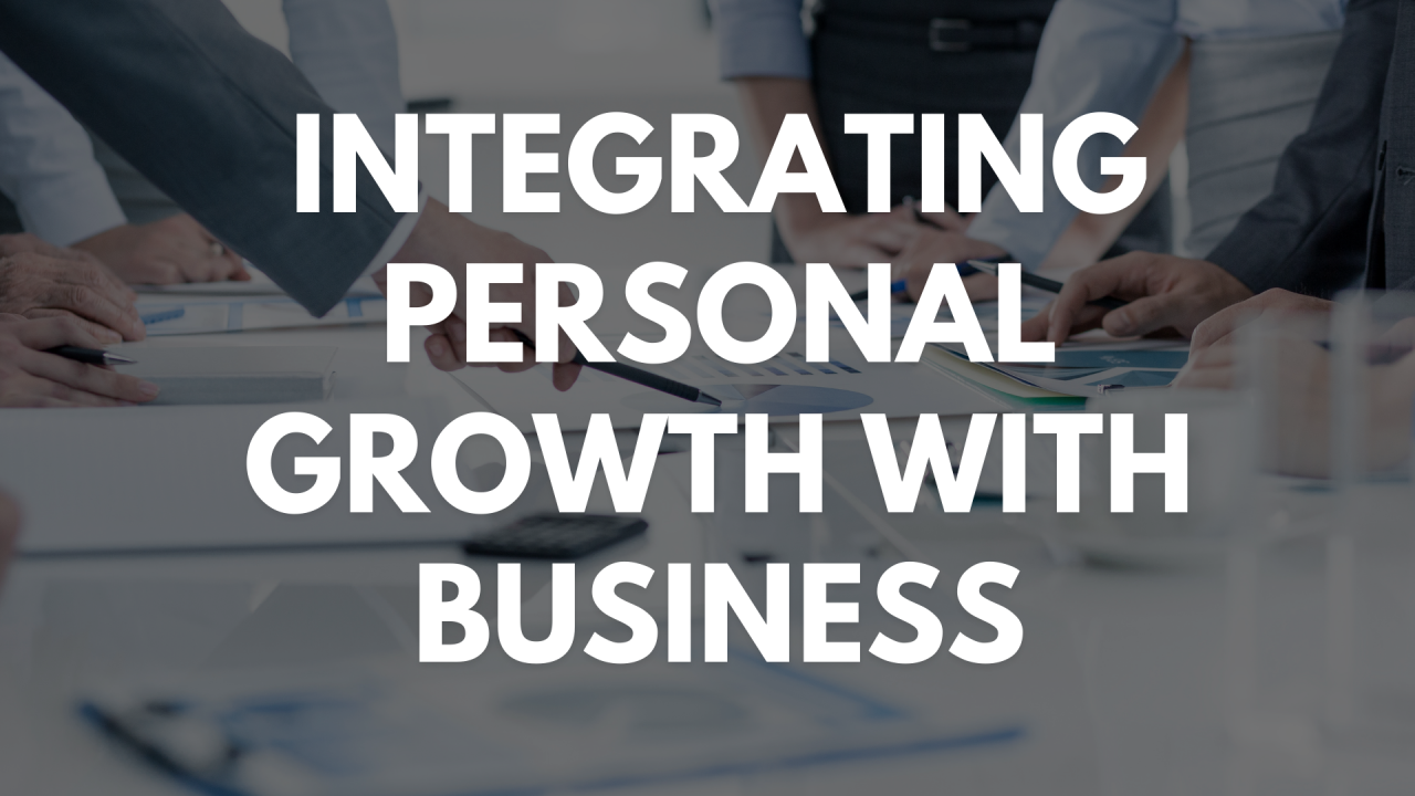 What Does Personal Growth Have to Do with Business? What Does Personal Growth Have to Do with Business?