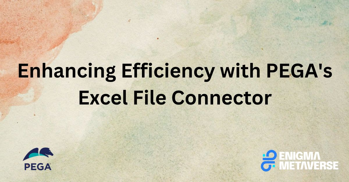 Enhancing Efficiency with Pega's Excel File Connector Enhancing Efficiency with Pega's Excel File Connector