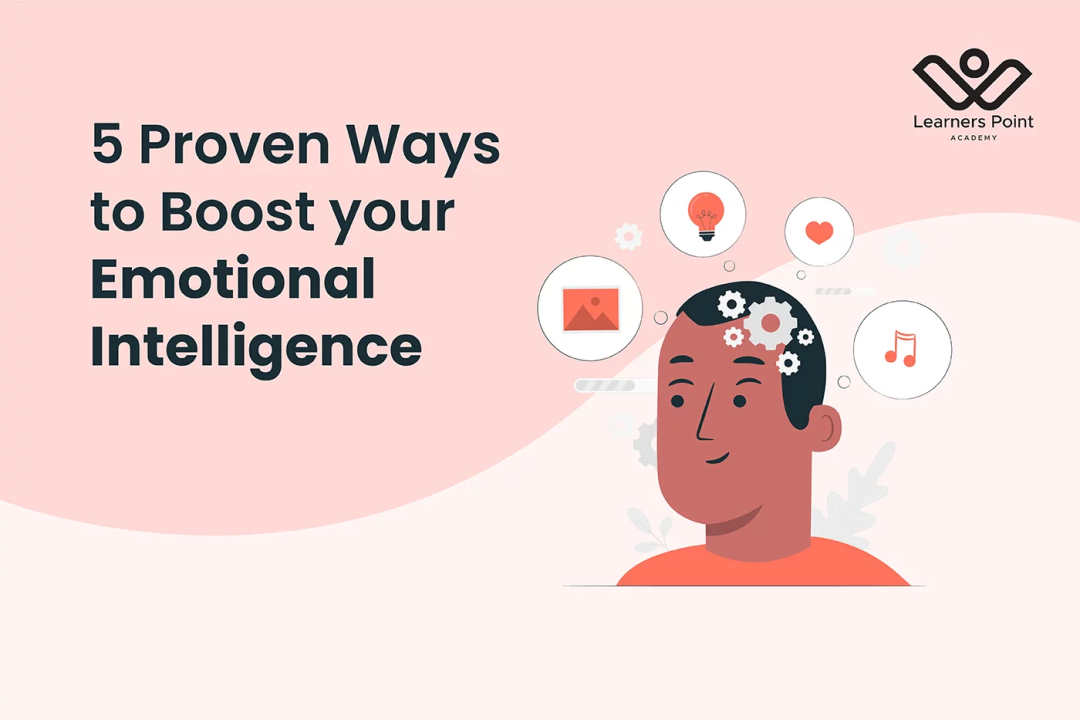 5 Proven Ways to Boost your Emotional Intelligence 5 Proven Ways to Boost your Emotional Intelligence