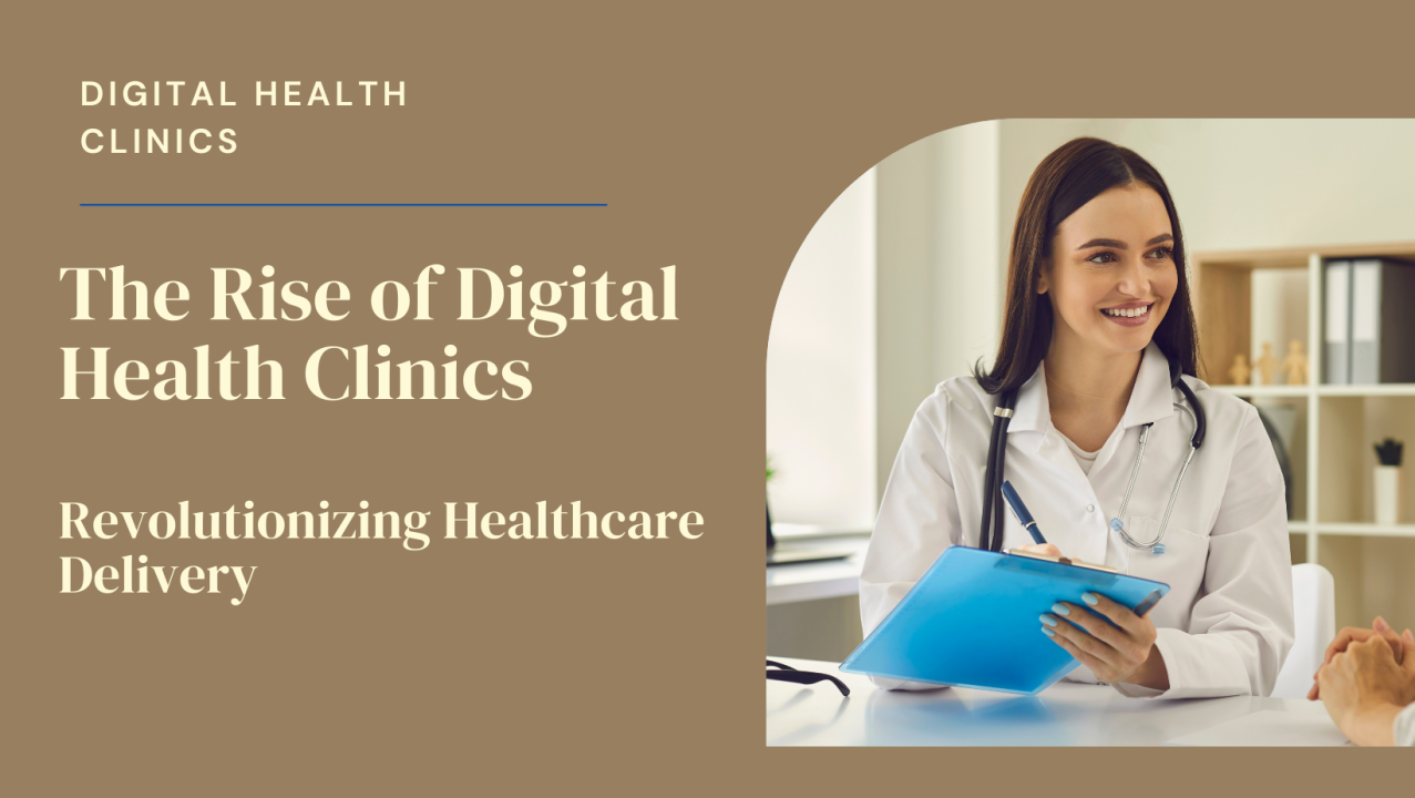 The Rise of Digital Health Clinics: Revolutionizing Healthcare Delivery The Rise of Digital Health Clinics: Revolutionizing Healthcare Delivery