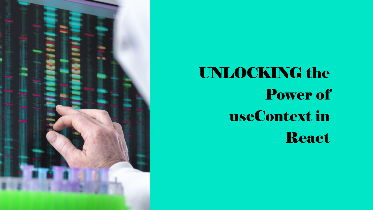 Unlocking the Power of useContext in React! Unlocking the Power of useContext in React!