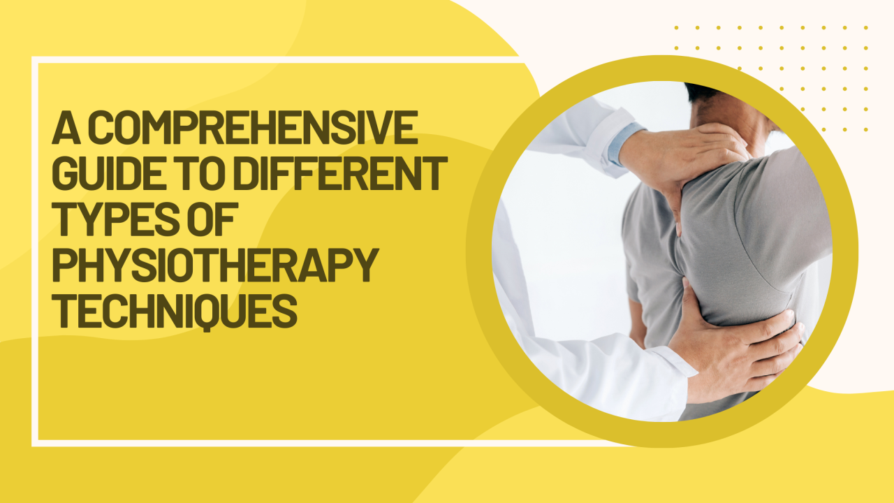 A Comprehensive Guide to Different Types of Physiotherapy Techniques A Comprehensive Guide to Different Types of Physiotherapy Techniques