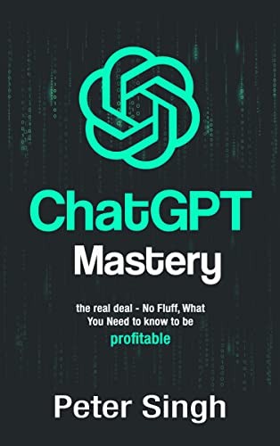 ChatGPT Mastery: Unleashing the Power of Artificial Intelligence ChatGPT Mastery: Unleashing the Power of Artificial Intelligence