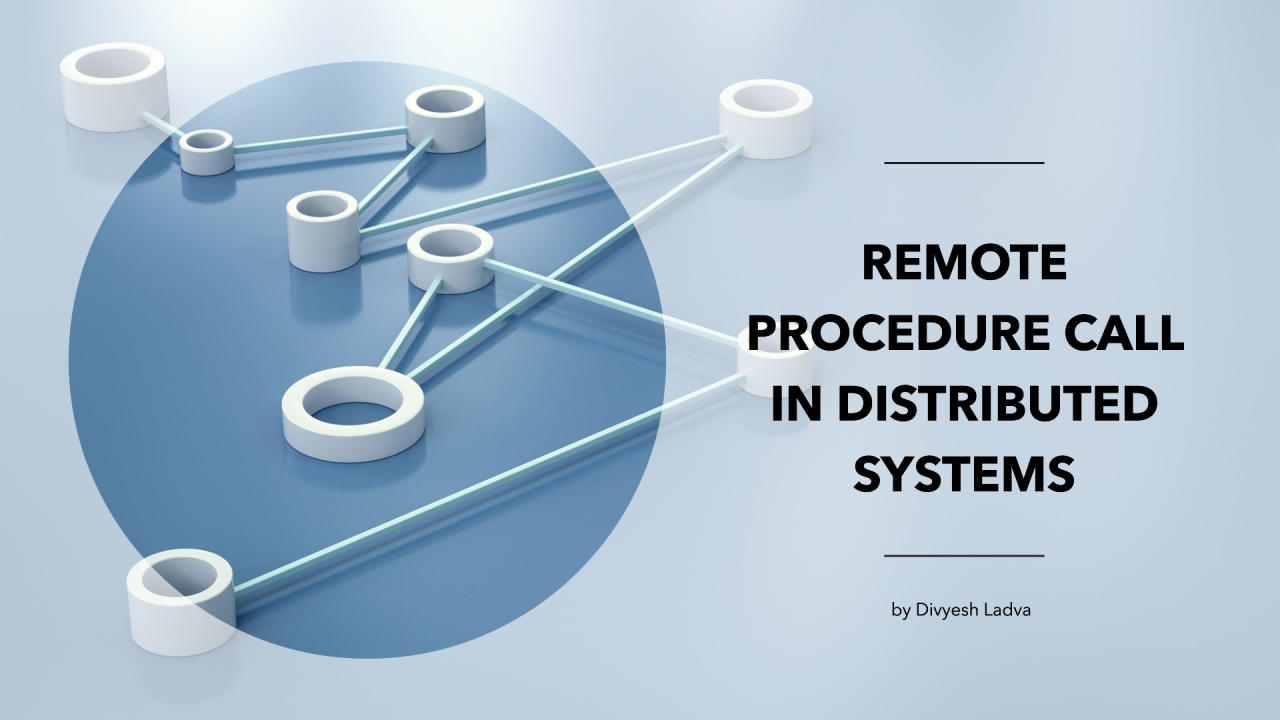 Remote Procedure Call (RPC) in Distributed Systems Remote Procedure Call (RPC) in Distributed Systems