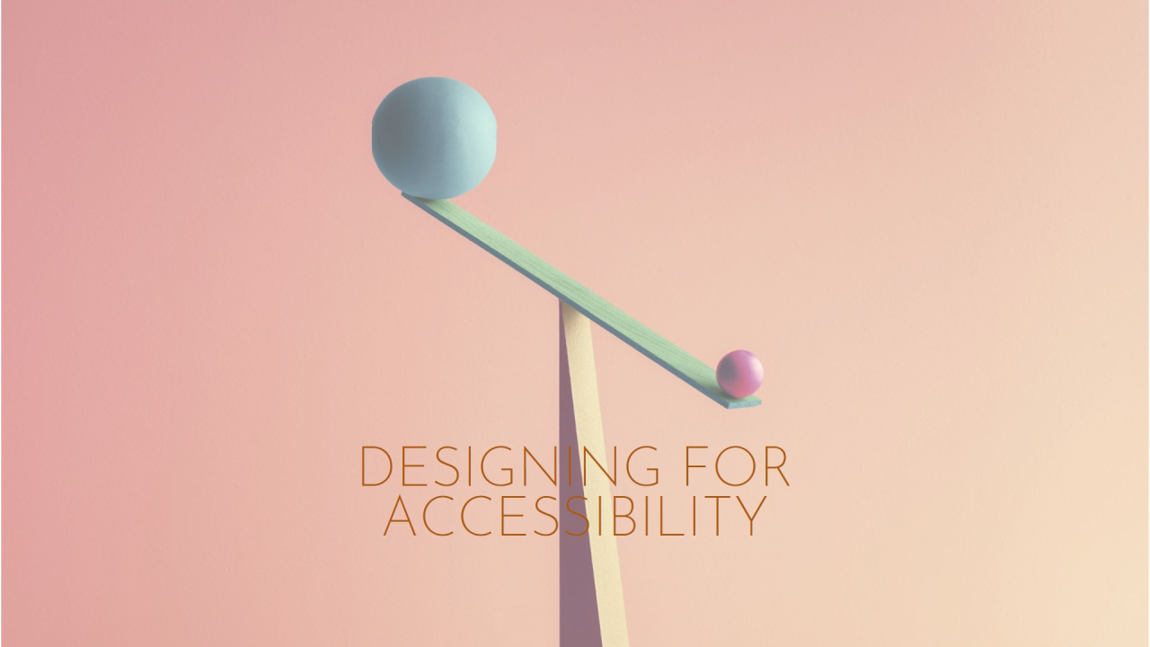 Designing for Accessibility Designing for Accessibility
